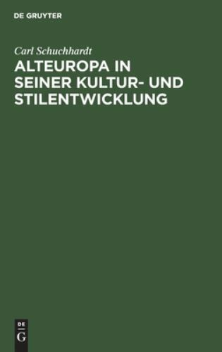Alteuropa in Seiner Kultur- und Stilentwicklung by Carl Schuchhardt ...