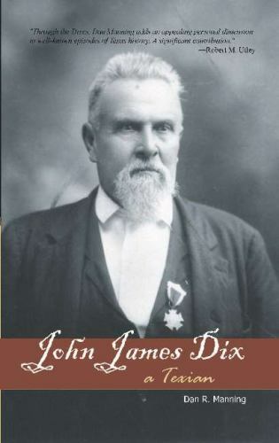 John James Dix : A Texian by Dan R. Manning (2008, Trade Paperback) for ...