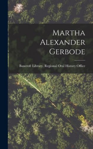 Martha Alexander Gerbode by Bancroft Library Regional Oral History ...
