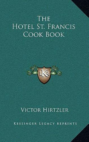Hotel St Francis Cook Book by Victor Hirtzler (2010, Hardcover) for ...