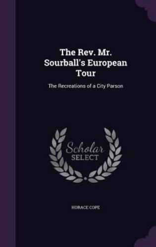 REV. Mr. Sourball's European Tour : The Recreations of a City Parson by ...