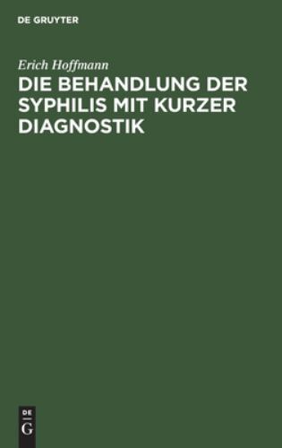 Die Behandlung der Syphilis Mit Kurzer Diagnostik by Erich Hoffmann ...