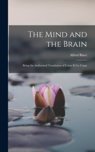 Mind and the Brain : Being the Authorised Translation of l'ame et le ...