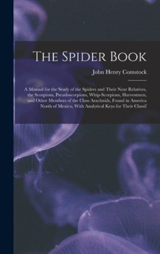 Spider Book : A Manual for the Study of the Spiders and Their near ...