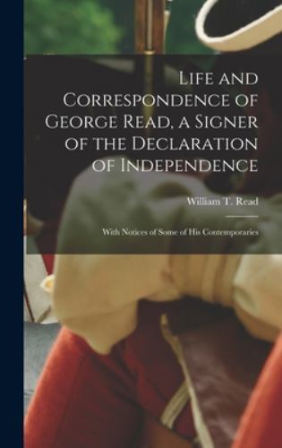 Life and Correspondence of George Read, a Signer of the Declaration of ...