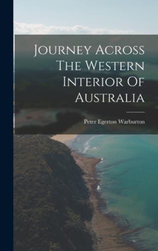 Journey Across the Western Interior of Australia by Peter Egerton ...