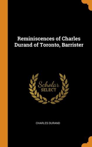 Reminiscences of Charles Durand of Toronto, Barrister by Charles Durand ...