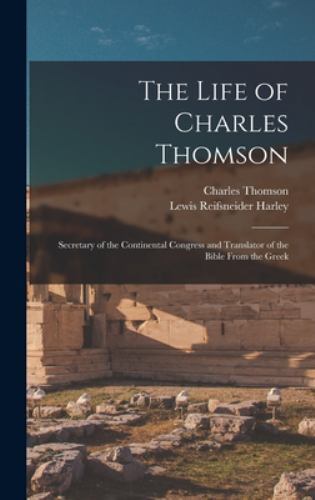Life of Charles Thomson : Secretary of the Continental Congress and ...