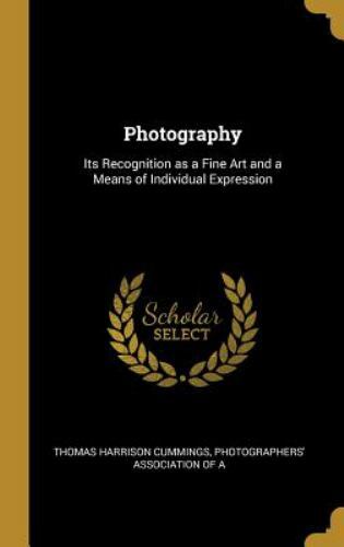 Photography : Its Recognition As a Fine Art and a Means of Individual ...