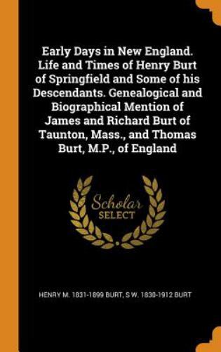 Early Days in New England. Life and Times of Henry Burt of Springfield ...