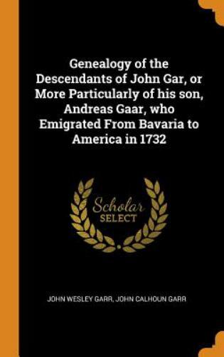 Genealogy of the Descendants of John Gar, or More Particularly of His ...