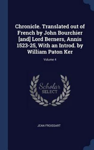 Chronicle. Translated Out of French by John Bourchier [and] Lord ...