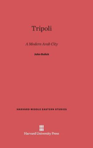 Harvard Middle Eastern Studies: Tripoli : A Modern Arab City by John ...