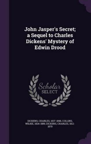 John Jasper's Secret; a Sequel to Charles Dickens' Mystery of Edwin ...