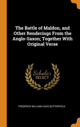Battle of Maldon, and Other Renderings from the Anglo-Saxon; Together ...