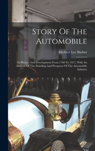 Story of the Automobile : Its History and Development from 1760 to 1917 ...