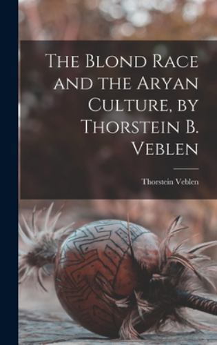Blond Race and the Aryan Culture, by Thorstein B. Veblen by Thorstein ...