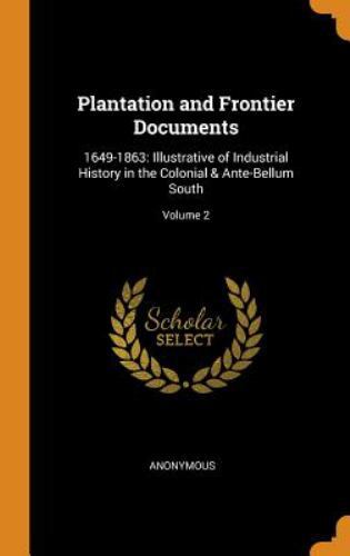 Plantation and Frontier Documents : 1649-1863: Illustrative of ...