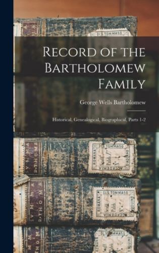 Record of the Bartholomew Family : Historical, Genealogical ...