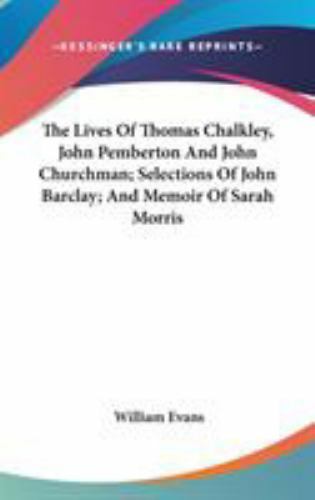 Lives of Thomas Chalkley, John Pemberton and John Churchman; Selections ...
