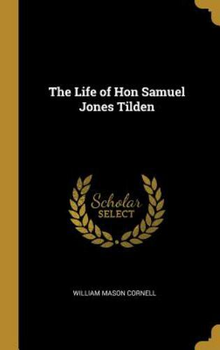 Life of Hon Samuel Jones Tilden by William Mason Cornell (2019 ...