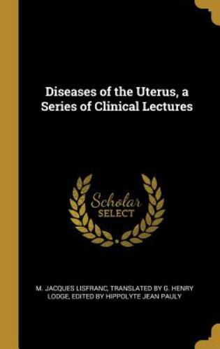 Diseases of the Uterus, a Series of Clinical Lectures by M. Jacques ...