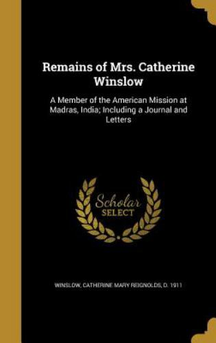 Remains of Mrs. Catherine Winslow : A Member of the American Mission at ...