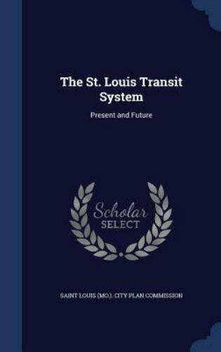 St. Louis Transit System : Present and Future by Saint Louis (Mo ) City ...