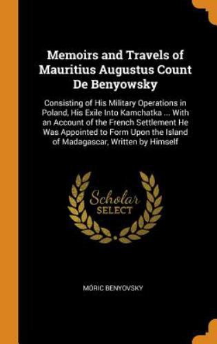 Memoirs and Travels of Mauritius Augustus Count de Benyowsky ...