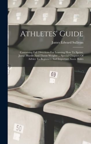 Athletes' Guide : Containing Full Directions for Learning How to Sprint ...