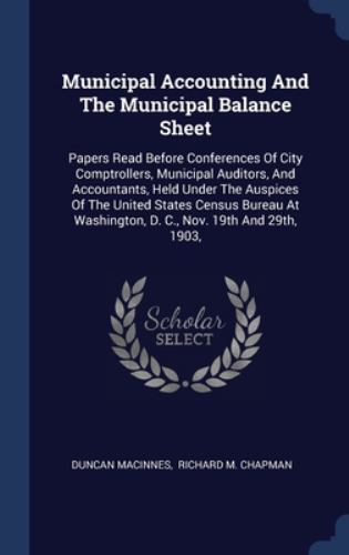 Municipal Accounting and the Municipal Balance Sheet : Papers Read ...