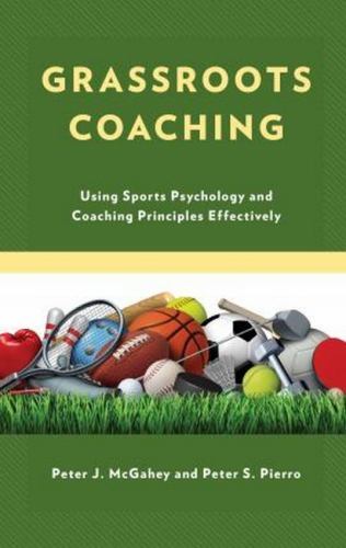 Grassroots Coaching : Using Sports Psychology and Coaching Principles ...