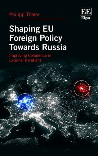 Shaping EU Foreign Policy Towards Russia : Improving Coherence in External Relations by Philipp ...