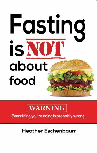 Fasting Is Not about Food by Heather Eschenbaum (2014, Trade Paperback ...