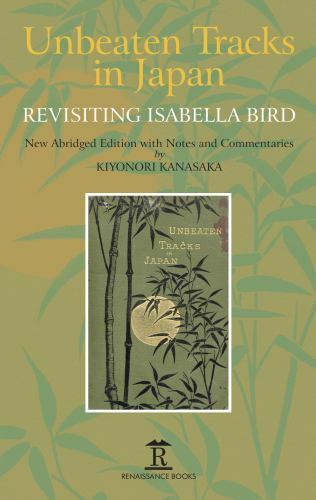 Unbeaten Tracks in Japan : Revisiting Isabella Bird by Kiyonori ...