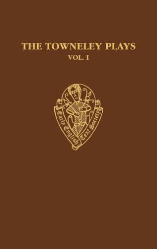 Eetss Ser.: Towneley Plays Volume I: Introduction and Text by A. C ...