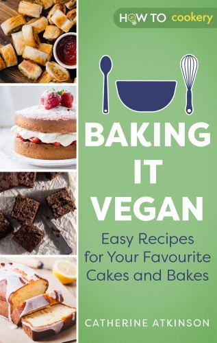 Baking It Vegan : Easy Recipes for Your Favourite Cakes and Bakes by ...