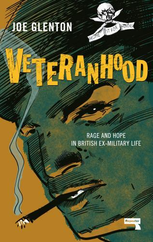 Veteranhood : Rage and Hope in British Ex-Military Life by Joe Glenton ...