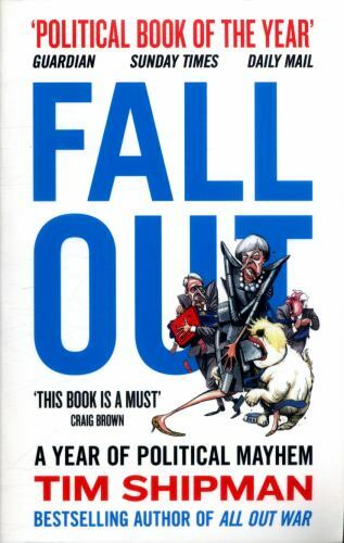 Fall Out : A Year of Political Mayhem by Tim Shipman (2018, Uk-B Format ...
