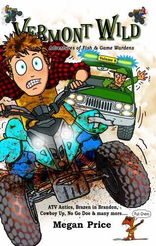 Vermont Wild, Volume 6 : Adventures of Fish & Game Wardens by Megan ...