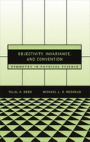 Objectivity, Invariance, and Convention : Symmetry in Physical Science ...