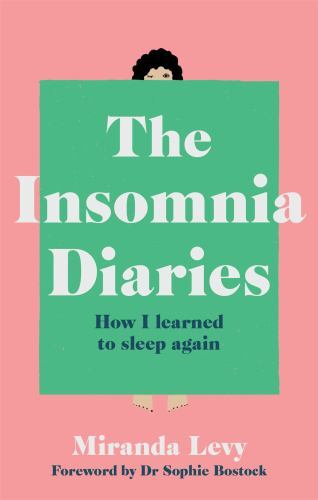 Insomnia Diaries : How I Learned to Sleep Again by Miranda Levy (2022 ...