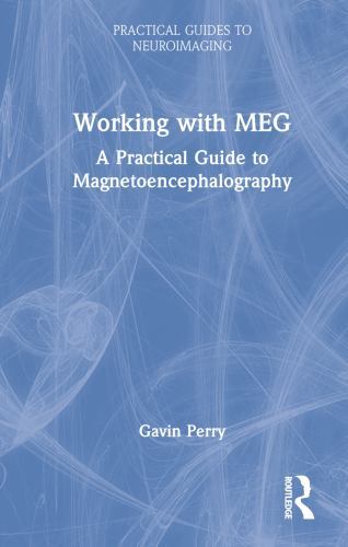 Practical Guides to Neuroimaging Ser.: Working with MEG : A Practical ...