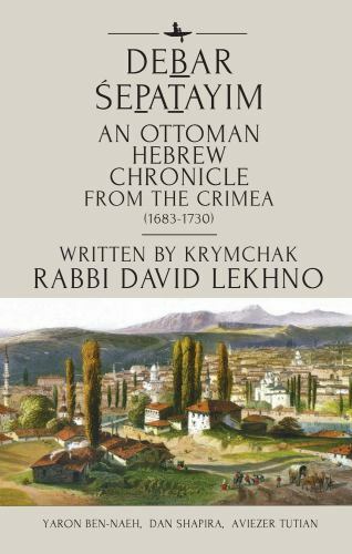 Debar Śepatayim : An Ottoman Hebrew Chronicle from the Crimea (1683 ...
