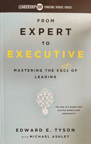 From Expert to Executive : Mastering the SOPs of Leading by Edward Tyson and Michael Ashley ...