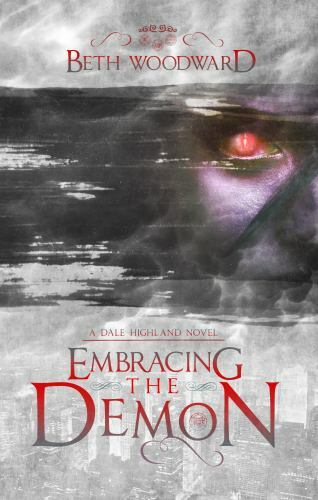 Embracing the Demon : A Dale Higland Novel by Beth Woodward (2018 ...