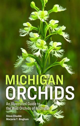 Michigan Orchids : An Illustrated Guide to the Wild Orchids of Michigan ...
