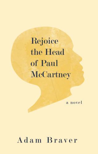 Rejoice the Head of Paul McCartney : A Novel by Adam Braver (2022 ...