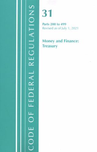 Code of Federal Regulations, Title 31 Money and Finance Ser.: Code of ...