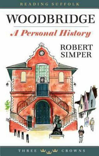 Woodbridge: a Personal History by Robert Simper (2018, Trade Paperback ...